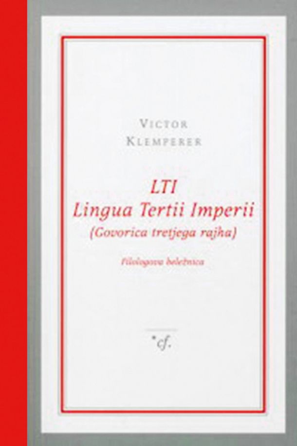 Victor Klemperer: LTI – Lingua Tertii Imperii (Govorica tretjega rajha ...